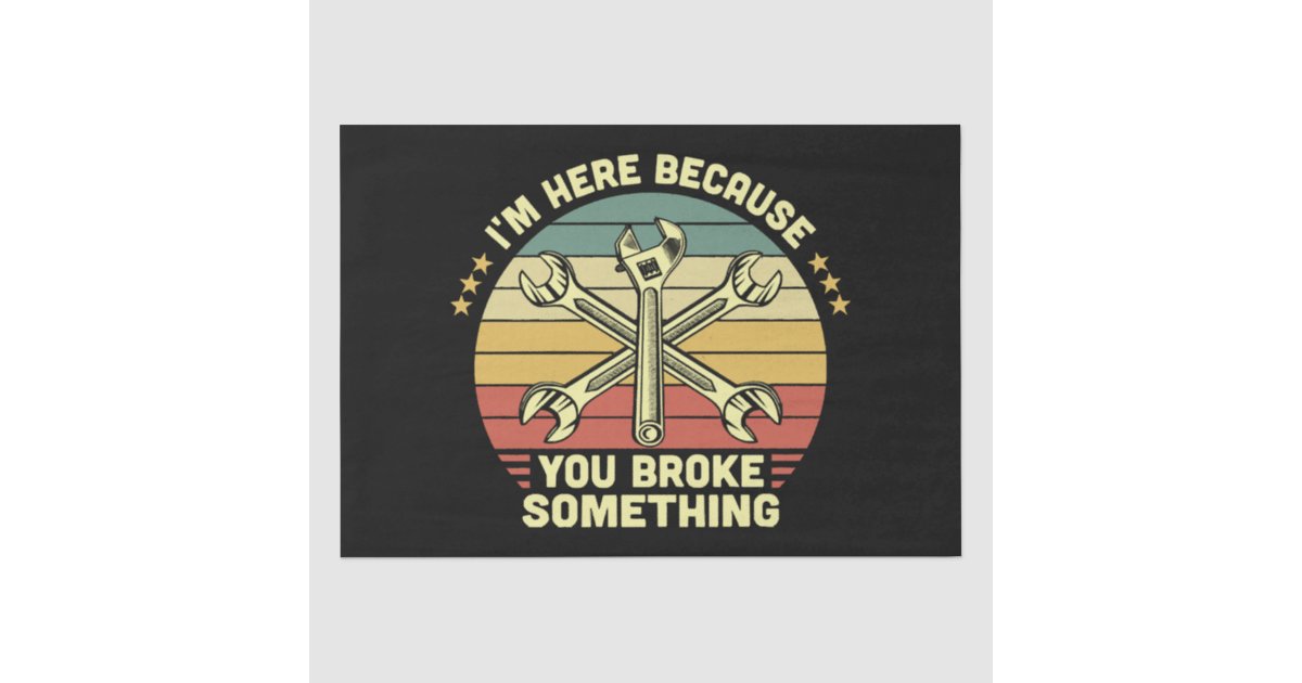 I'm Here Because You Broke Something Vintage Tissue Paper | Zazzle