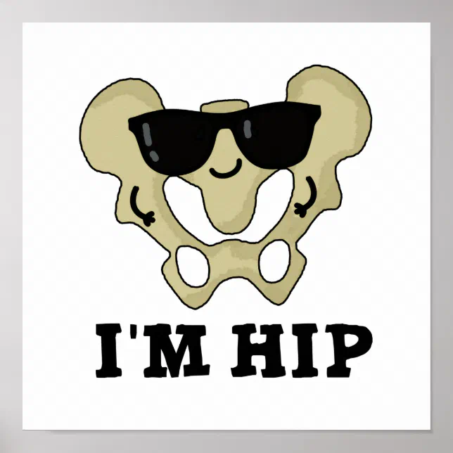 I'm Hip Funny Hipbone Anatomy Pun Poster | Zazzle