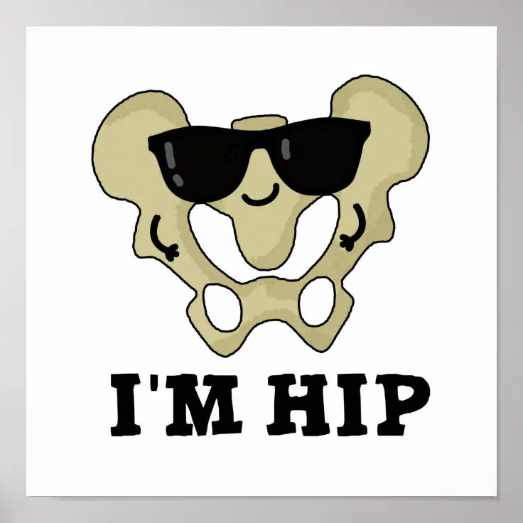 I'm Hip Funny Hipbone Anatomy Pun Poster | Zazzle