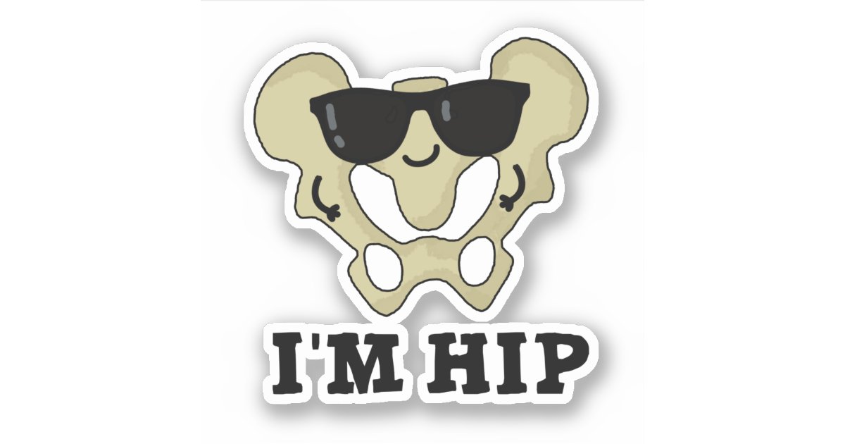I'm Hip Funny Hipbone Anatomy Pun Sticker | Zazzle