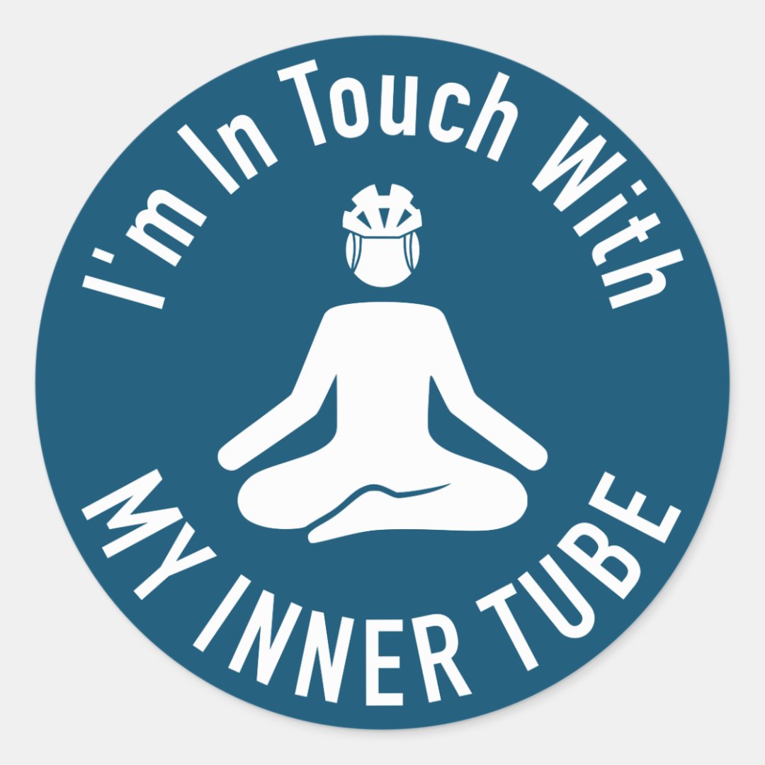 I'm In Touch With My Inner Tube Classic Round Sticker | Zazzle