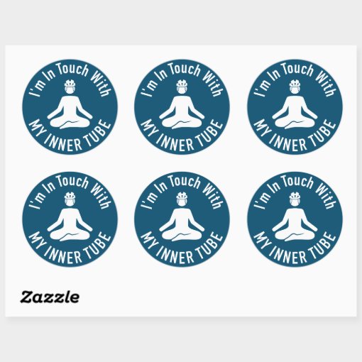 I'm In Touch With My Inner Tube Classic Round Sticker | Zazzle