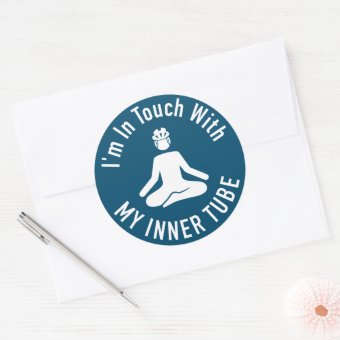 I'm In Touch With My Inner Tube Classic Round Sticker | Zazzle