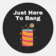 I'm Just Here To Bang Classic Round Sticker | Zazzle