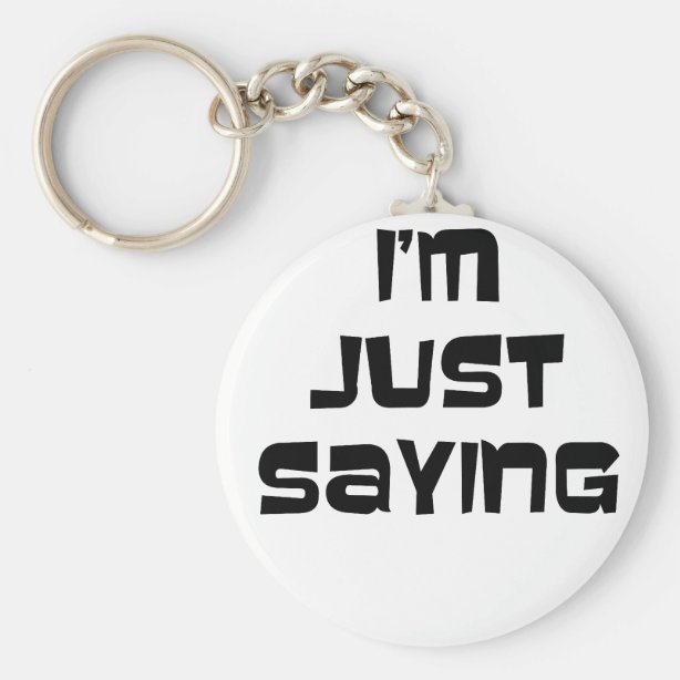 Humor Sayings Keychains - No Minimum Quantity | Zazzle