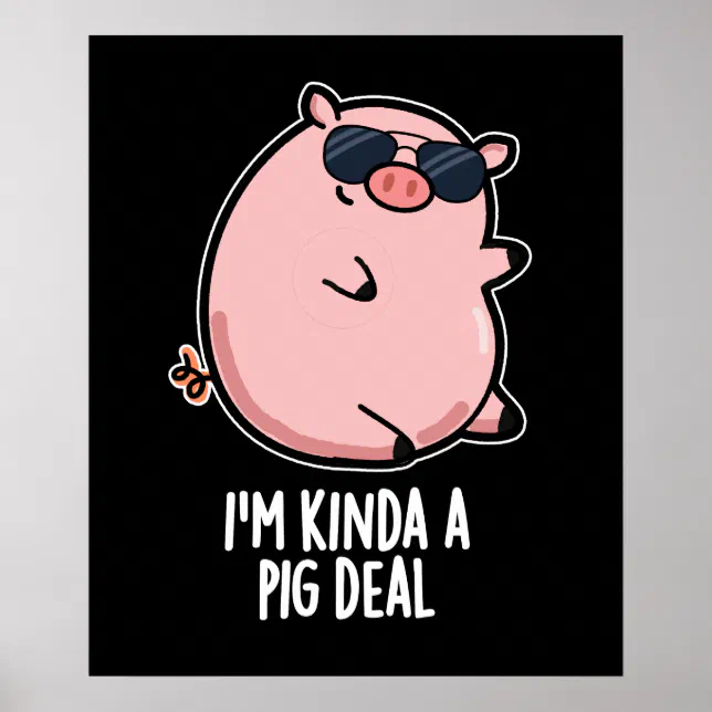 I'm Kinda A Pig Deal Funny Animal Pun Dark BG Poster | Zazzle