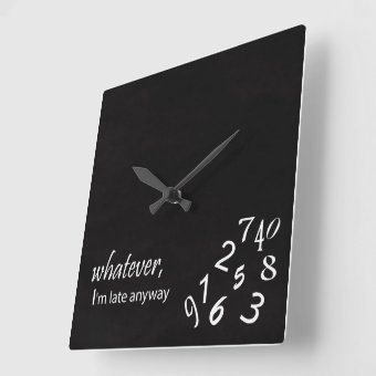 I'm Late Anyway Clock | Zazzle