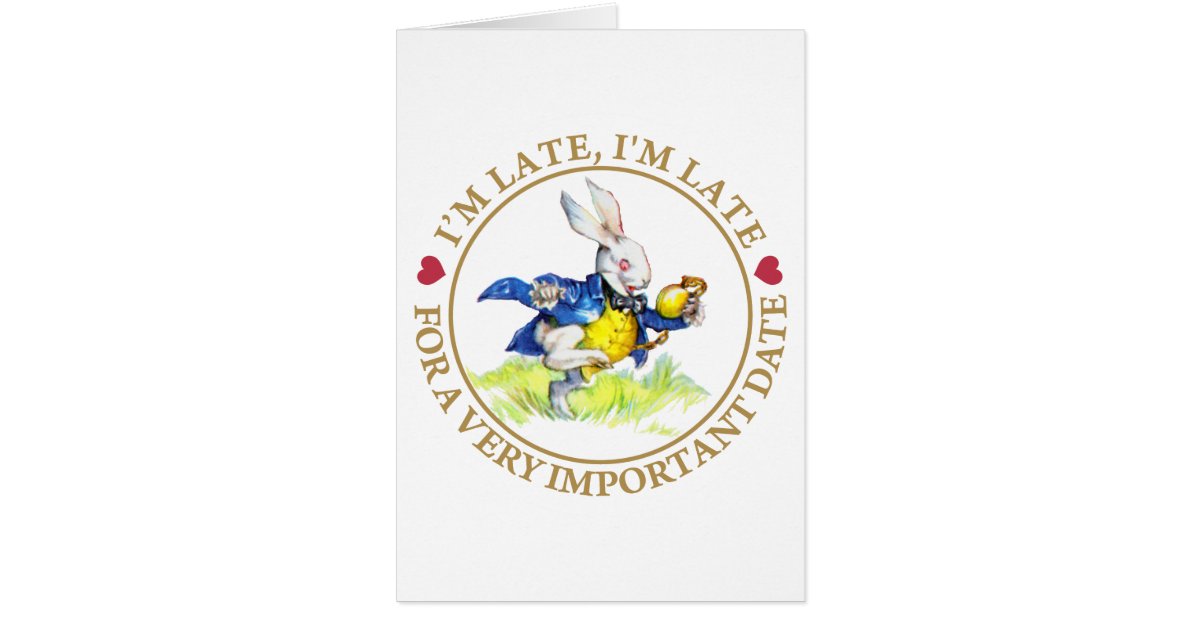 I'm Late, I'm Late For a Very Important Date! | Zazzle