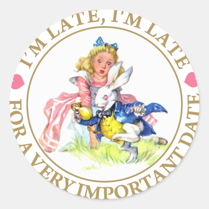 I'm Late, I'm Late For a Very Important Date! Classic Round Sticker ...