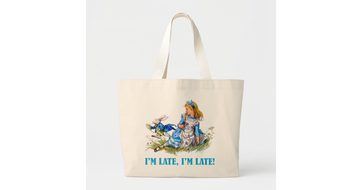 I'M LATE, I'M LATE! FOR A VERY IMPORTANT DATE! LARGE TOTE BAG | Zazzle