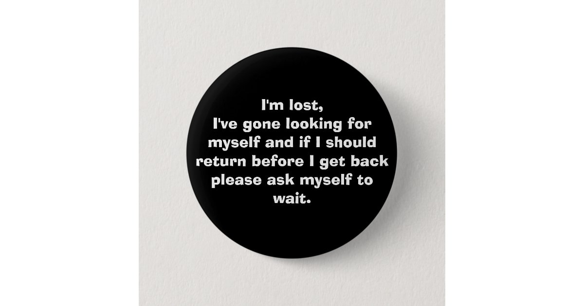 I'm lost . . . button | Zazzle