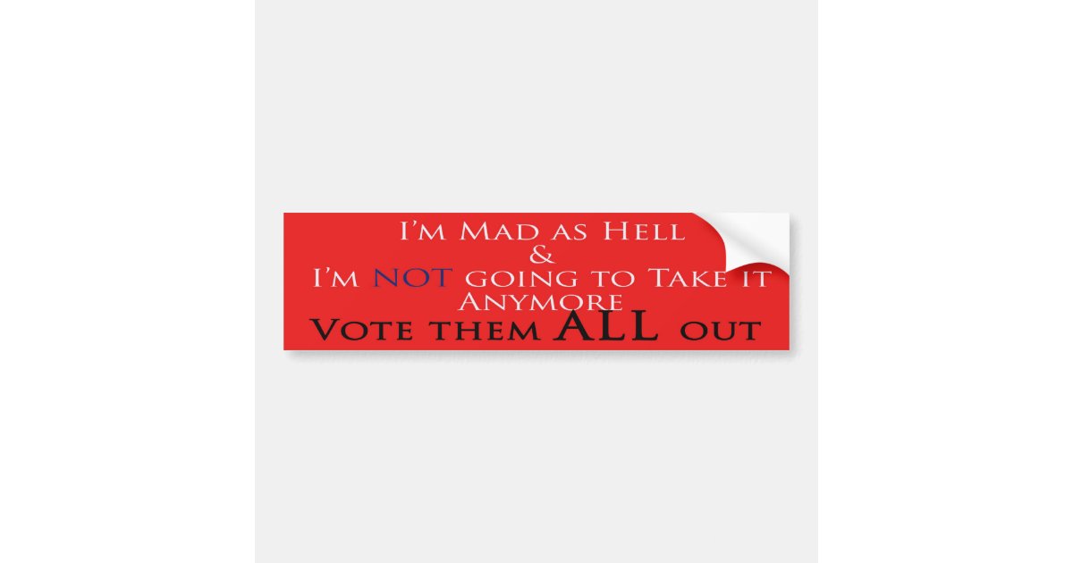 I'm Mad as Hell Bumper Sticker | Zazzle