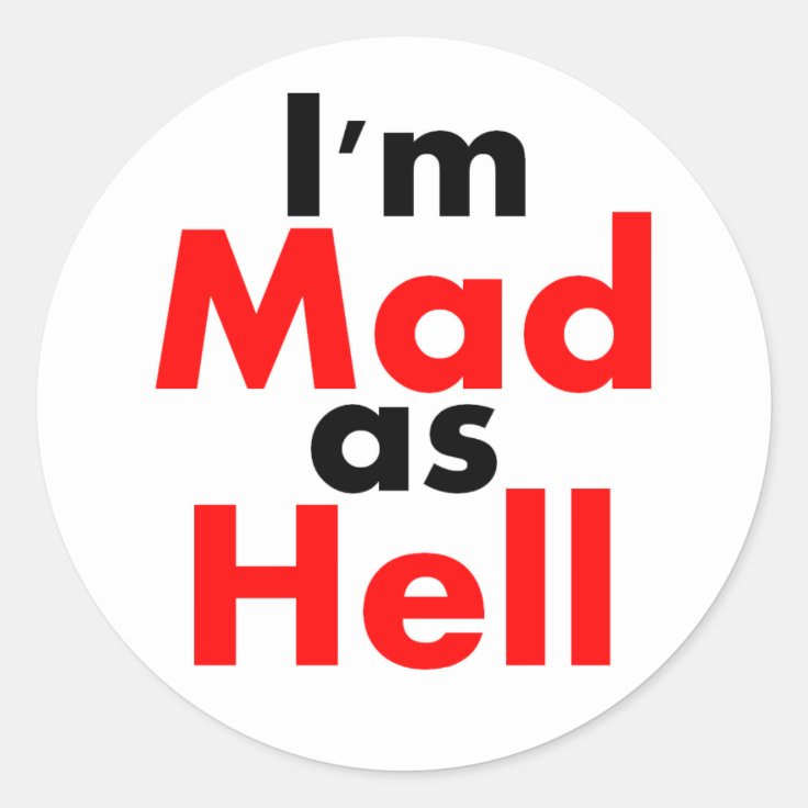 I'm Mad as Hell Sticker | Zazzle