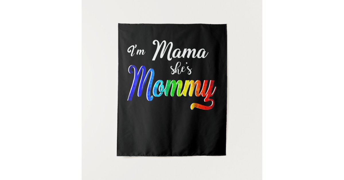 Im Mama Shes Mommy Lesbian Mom Tapestry Zazzle