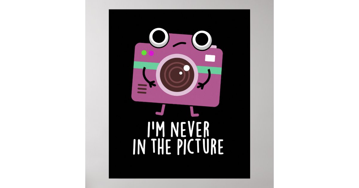 I'm Never In The Picture Funny Camera Pun Dark BG Poster | Zazzle