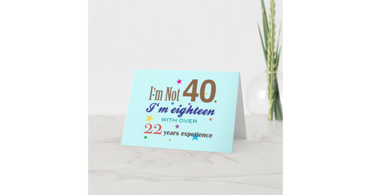 I'm Not 40 - Funny Birthday Gift Card | Zazzle