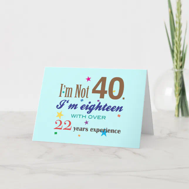 I'm Not 40 - Funny Birthday Gift Card | Zazzle