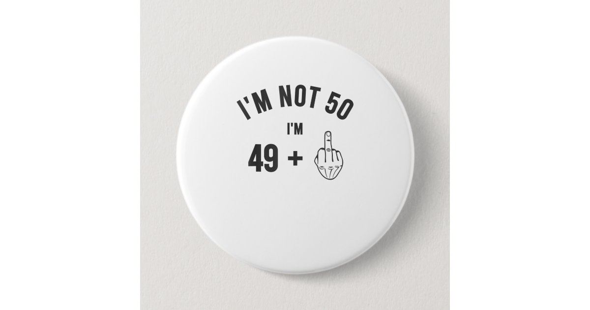 Im Not 50 Middle Finger Shirt 50th Birthday Gif Button | Zazzle