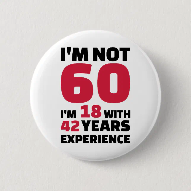 I'm not 60 years birthday pinback button | Zazzle
