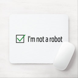 I'm Not A Robot Mouse Pad | Zazzle