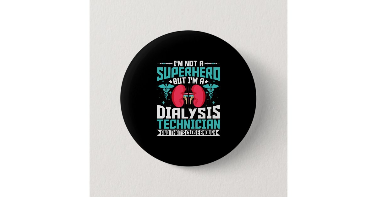 I'm Not a Superhero but a Dialysis Tech - Funny Button | Zazzle