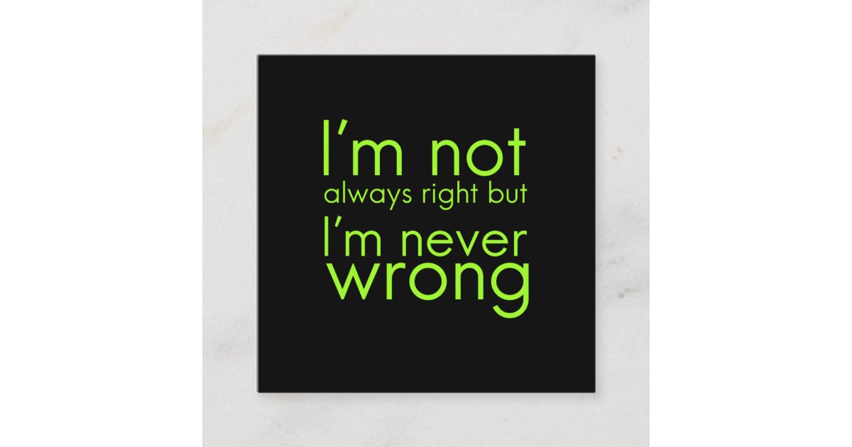 I'm not always right but I'm never wrong funny gif Square Business Card ...