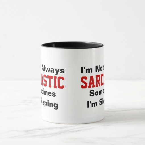 I'm not always sarcastic mug | Zazzle