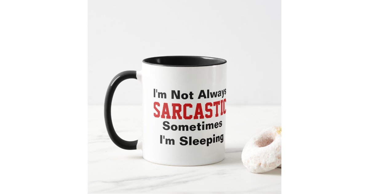 I'm not always sarcastic mug | Zazzle