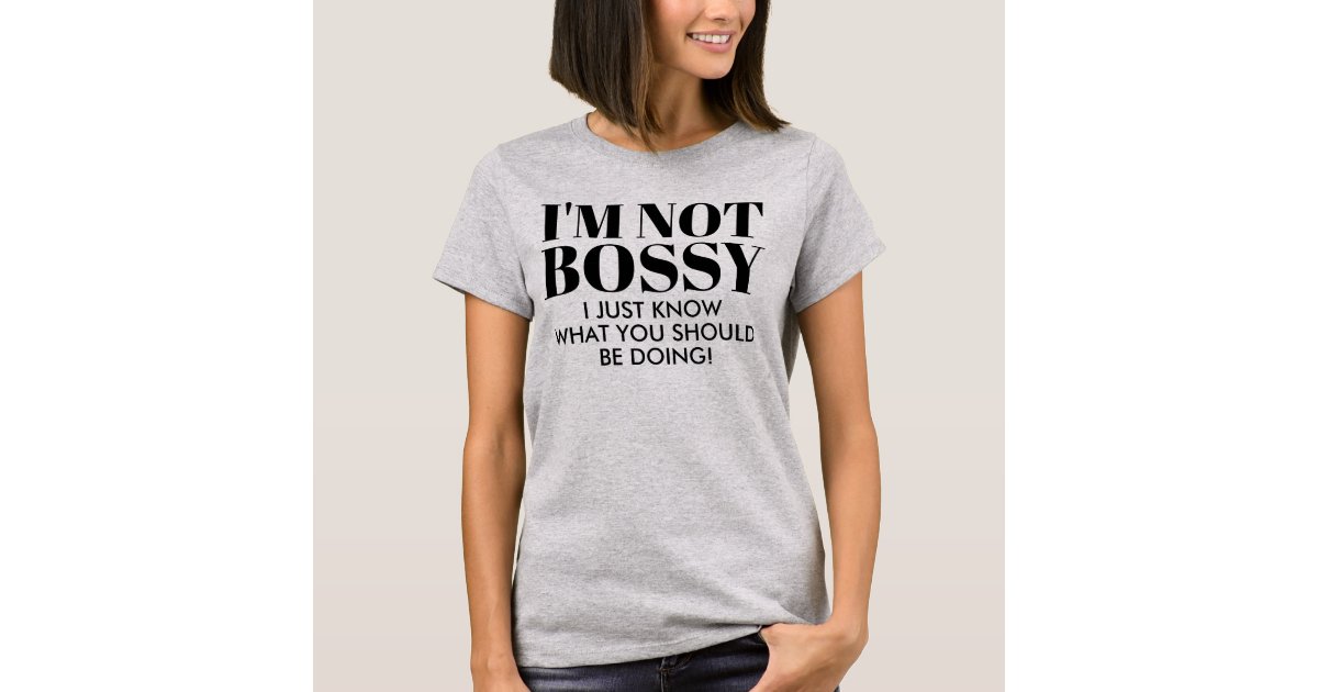 I'm Not Bossy T-Shirt | Zazzle