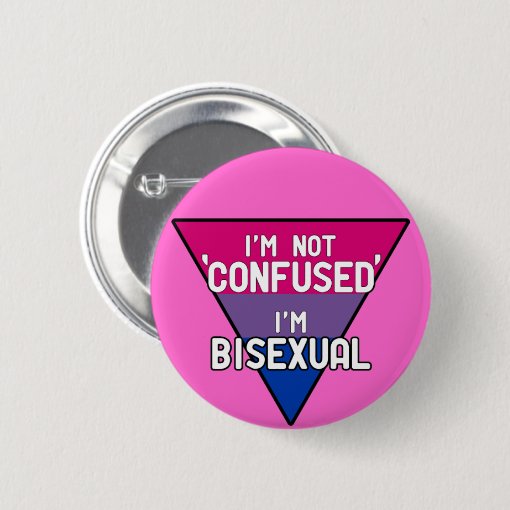 I'm Not Confused, I'm Bisexual Button | Zazzle