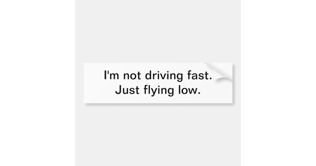 I'm not driving fast - bumper sticker | Zazzle