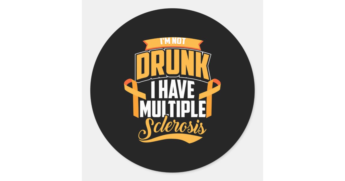 I'm Not Drunk I Have Multiple Sclerosis Cool Ms Gi Classic Round ...