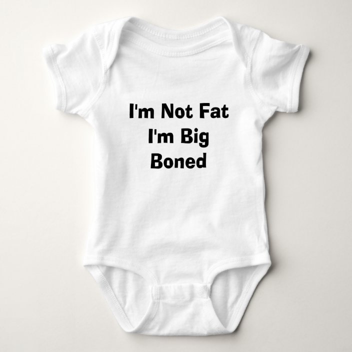 I'm Not Fat I'm Big Boned Baby Bodysuit | Zazzle.com