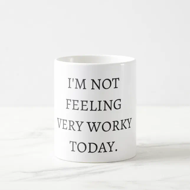 I'm not feeling very worky today coffee mug | Zazzle