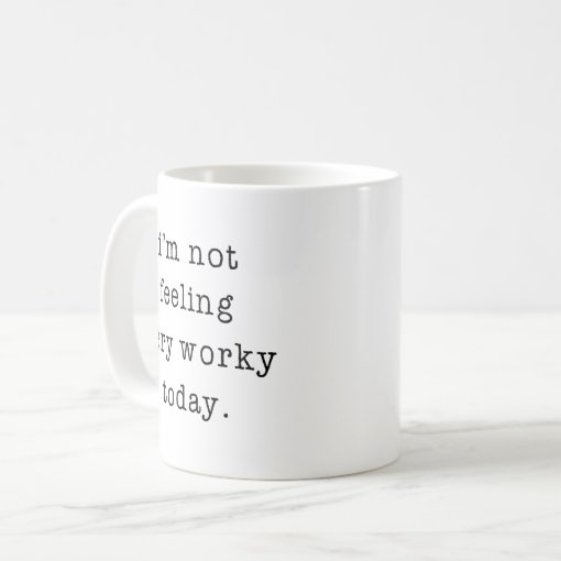 I'm Not Feeling Very Worky Today Office Joke Coffee Mug | Zazzle