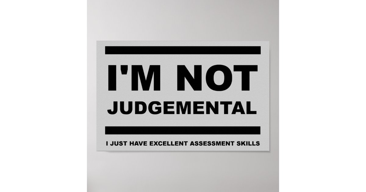I'm Not Judgemental Funny Poster | Zazzle
