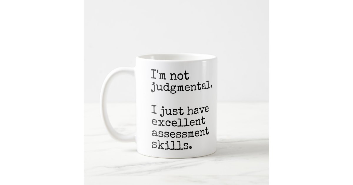 I'm Not Judgmental Funny Office Coffee Mug | Zazzle
