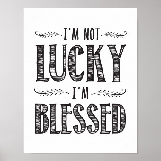 I'm Not Lucky I'm Blessed Art Print | Zazzle.com