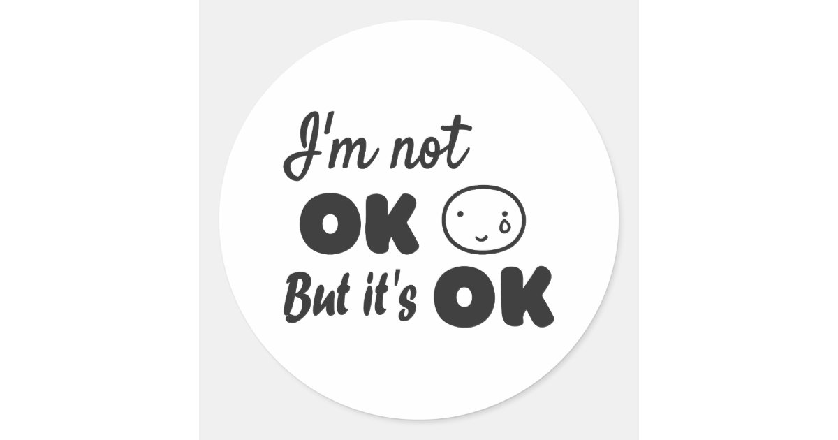 I'm not ok but it's ok invitation classic round sticker | Zazzle