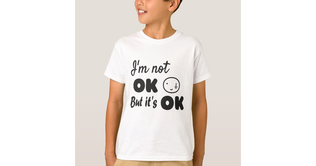 I'm not ok but it's ok invitation T-Shirt | Zazzle