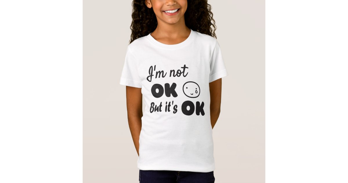 I'm not ok but it's ok invitation T-Shirt | Zazzle