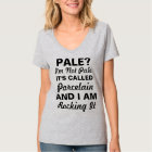 I'm Not Pale It's Called Porcelain Women's Top | Zazzle