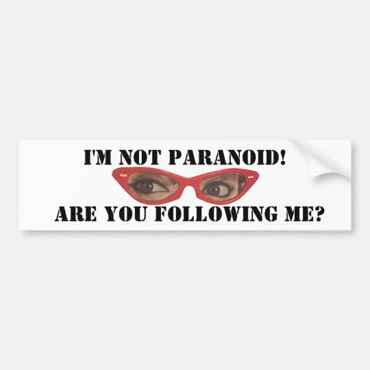 I'm Not Paranoid ~ Are you following me? Funny Bumper Sticker | Zazzle.com