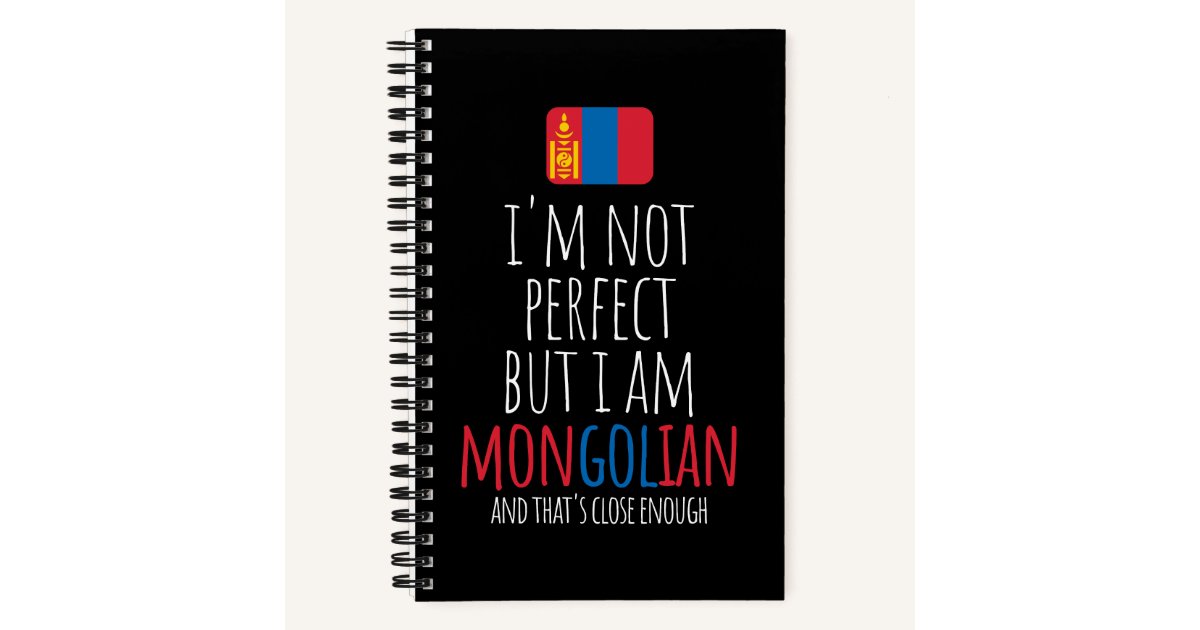 I'm Not Perfect But I Am Mongolian From Mongolia N Notebook | Zazzle