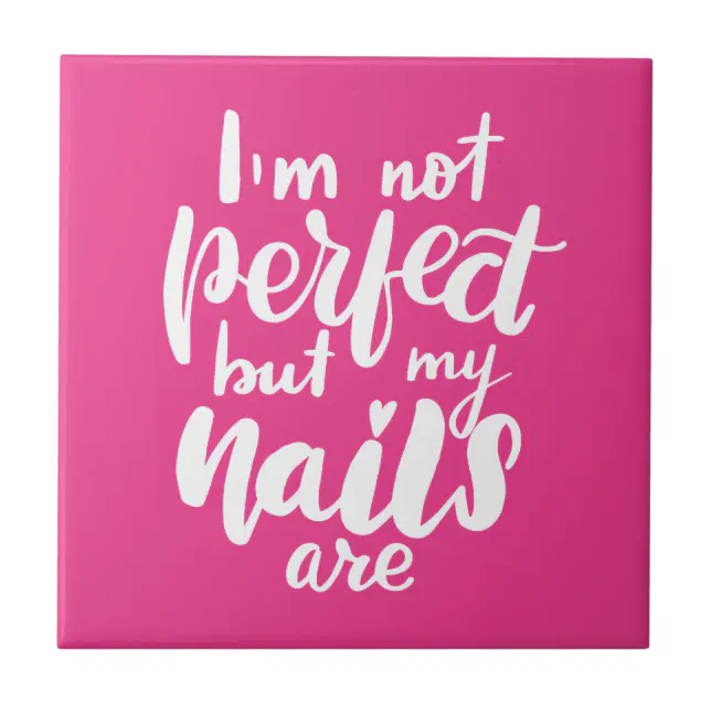 I'm Not Perfect But My Nails Are Ceramic Tile | Zazzle