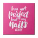 I'm Not Perfect But My Nails Are Ceramic Tile | Zazzle
