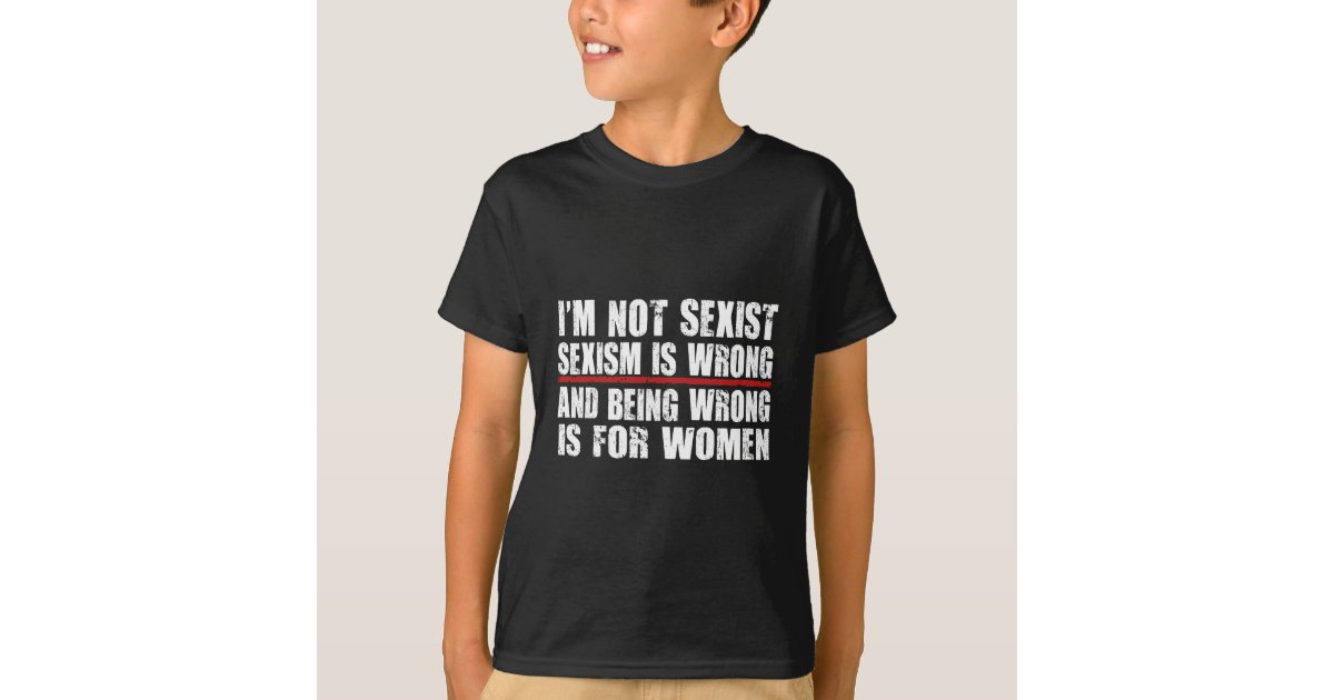 Im Not Sexist Joke T Shirt Zazzle