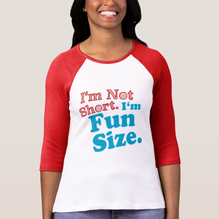 I'm Not Short I'm Fun Size T-Shirt | Zazzle.com