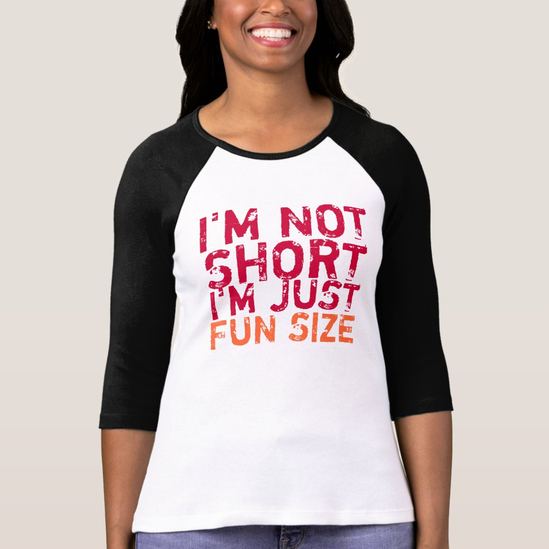 I'm Not Short, I'm Just Fun Size T-Shirt | Zazzle