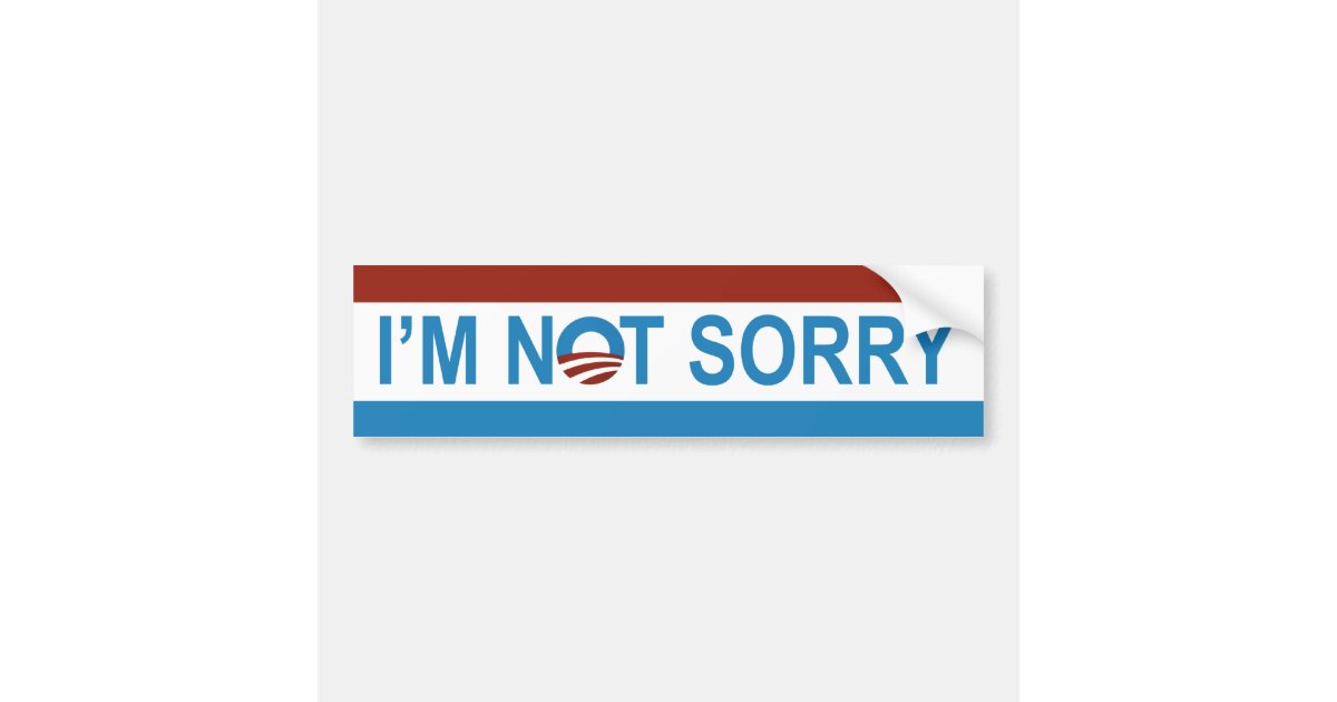 I'm Not Sorry Bumper Sticker | Zazzle.com